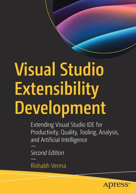 Visual Studio Extensibility Development: Extending Visual Studio IDE for Productivity, Quality ...