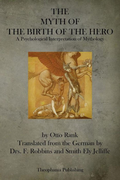 The Myth of the Birth of the Hero: A Psychological Interpretation of ...