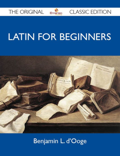 Latin For Beginners - The Original Classic Edition by d'Ooge Benjamin | eBook | Barnes & Noble®