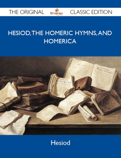 Hesiod, the Homeric Hymns, and Homerica - The Original Classic Edition by Hesiod Hesiod | eBook ...
