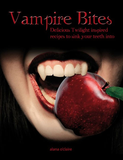 Vampire Bites Delicious Twilight Inspired Recipes To Sink Your Teeth