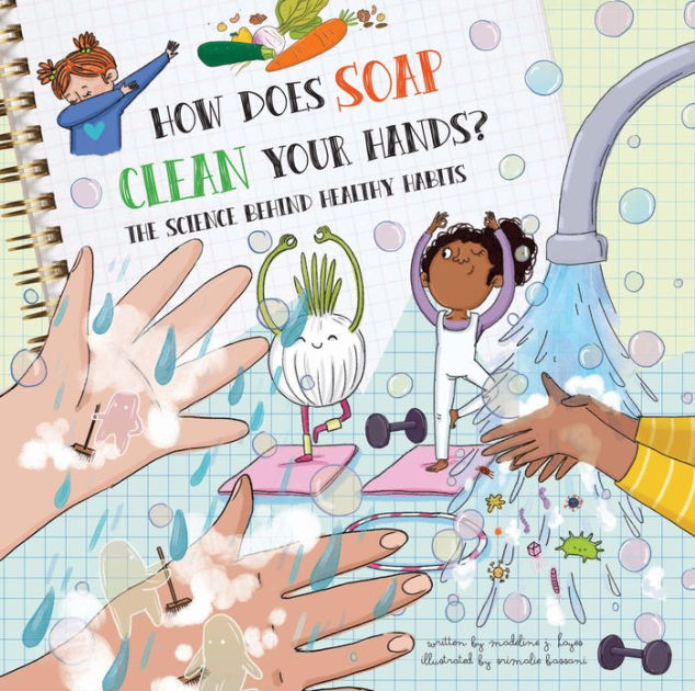How Does Soap Clean Your Hands?: The Science Behind Healthy Habits by ... How Does Soap Clean Your Hands?: The Science Behind Healthy Habits by ...