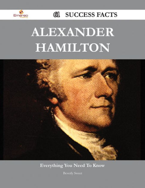 Alexander Hamilton 61 Success Facts - Everything you need to know about ...