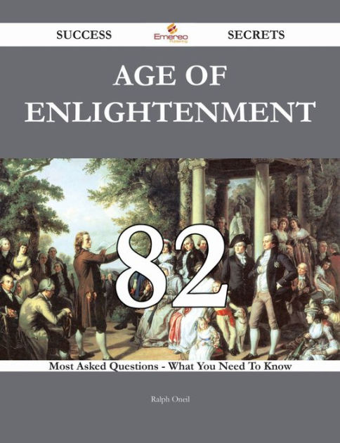 Age of Enlightenment 82 Success Secrets - 82 Most Asked Questions On ...