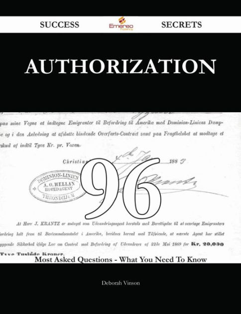 Authorization 96 Success Secrets - 96 Most Asked Questions On Authorization - What You Need To ...