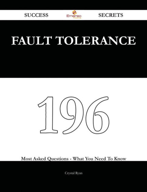 Fault Tolerance 196 Success Secrets - 196 Most Asked Questions On Fault ... Fault Tolerance 196 Success Secrets - 196 Most Asked Questions On Fault ...