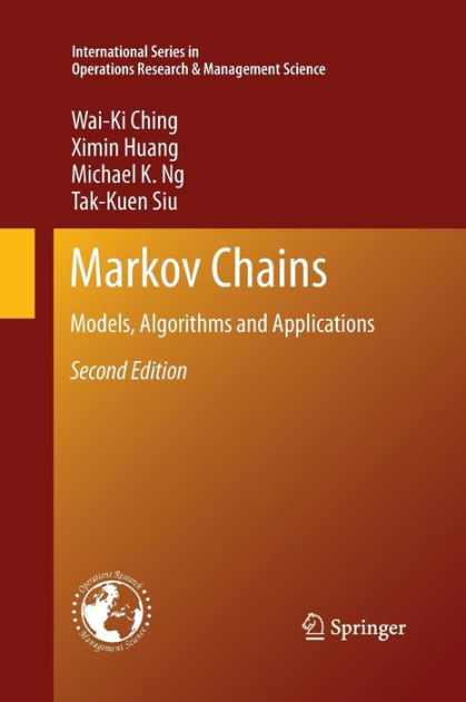 Markov Chains: Models, Algorithms and Applications by Wai-Ki Ching, Ximin Huang, Michael K. Ng ...