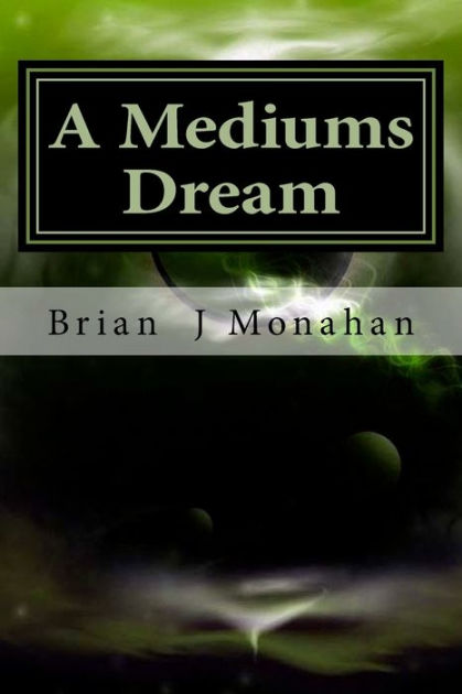 A Mediums Dream: Spirit mediumship, Tarot and prophesy by Brian J Monahan, Paperback | Barnes ...