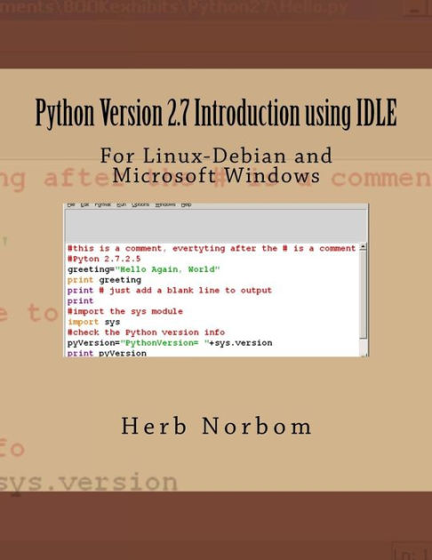 Python Version 2.7 Introduction using IDLE: For Linux-Debian and Microsoft Windows by Herb ...