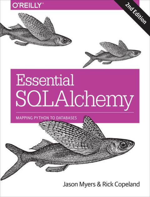 Essential SQLAlchemy: Mapping Python to Databases by Jason Myers, Rick Copeland, Paperback ...