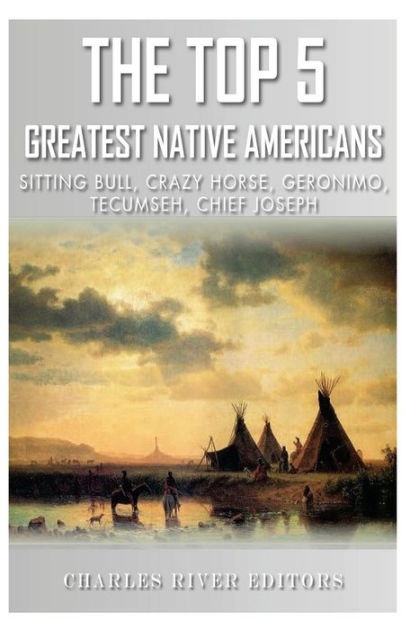 The Top 5 Greatest Native Americans: Sitting Bull, Crazy Horse ...