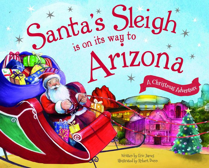 Santa's Sleigh Is on Its Way to Arizona: A Christmas Adventure by Eric ...
