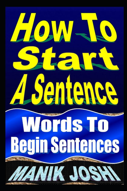 How To Start A Sentence: Words To Begin Sentences by Manik Joshi ...