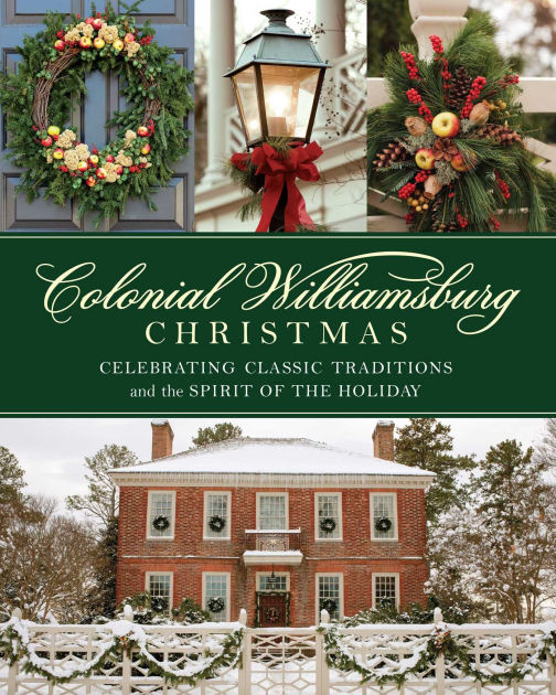 Colonial Williamsburg Christmas: Celebrating Classic Traditions and the ...