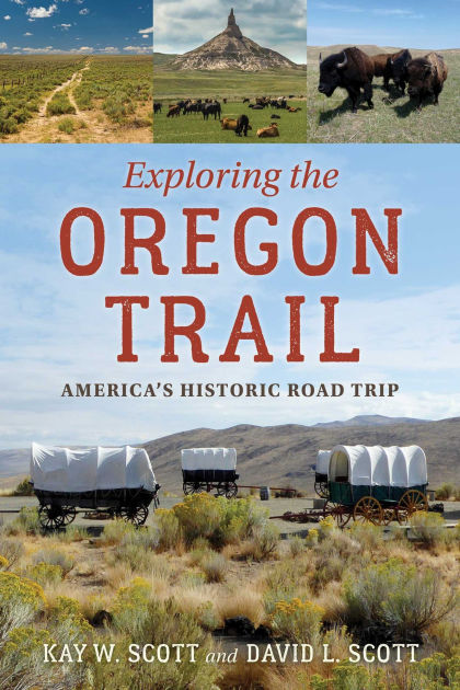 Exploring the Oregon Trail: America's Historic Road Trip by Kay W ...