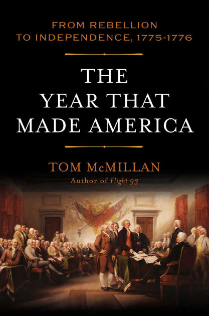 The Year That Made America: From Rebellion to Independence, 1775-1776 ...