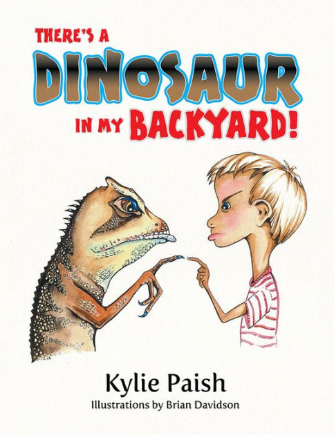 There's a Dinosaur in My Backyard by Kylie Paish, Brian Davidson ...