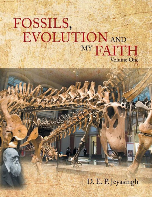 FOSSILS, EVOLUTION AND my FAITH: Volume One by D.E.P. JEYASINGH ...