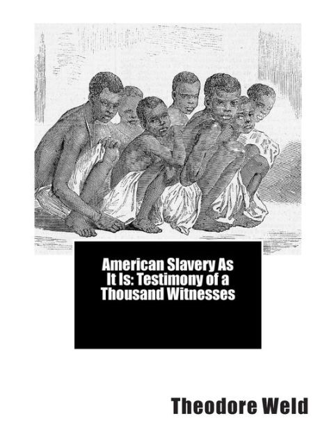 American Slavery as It is: Testimony of a Thousand Witnesses by ...