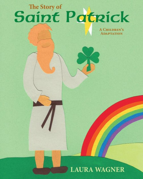 The Story of St. Patrick: A Children's Adaptation by Laura Wagner ...