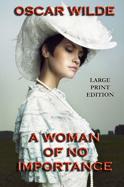 A Woman of No Importance - Large Print Edition by Oscar Wilde ...