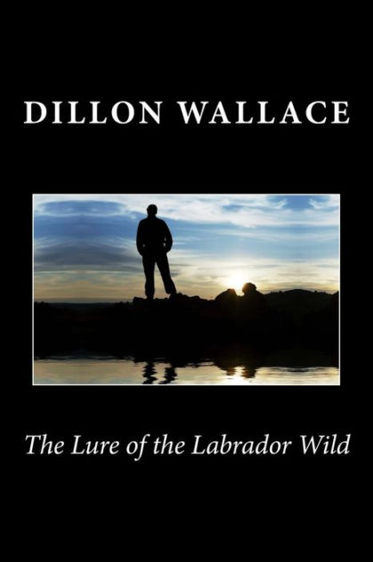 The Lure of the Labrador Wild by Dillon Wallace, Paperback | Barnes & Noble®