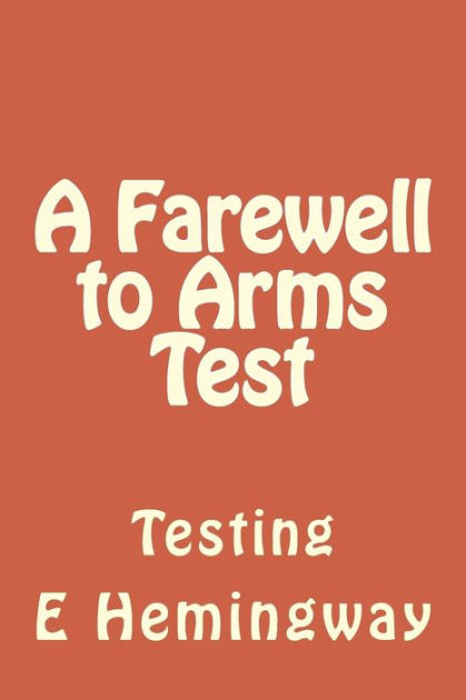 A Farewell to Arms Test: Testing by Ernest Hemingway, Paperback ...