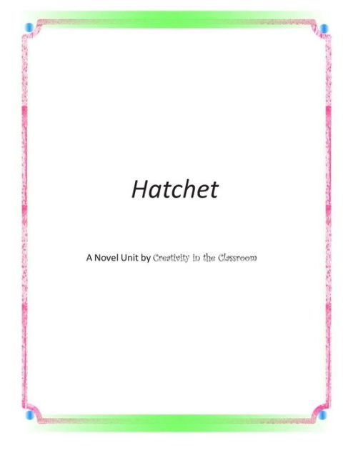 Hatchet: A Novel Unit by Creativity in the Classroom by Craetivity in ...