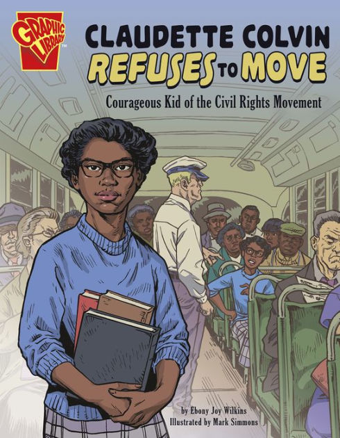 Claudette Colvin Refuses to Move: Courageous Kid of the Civil Rights ...