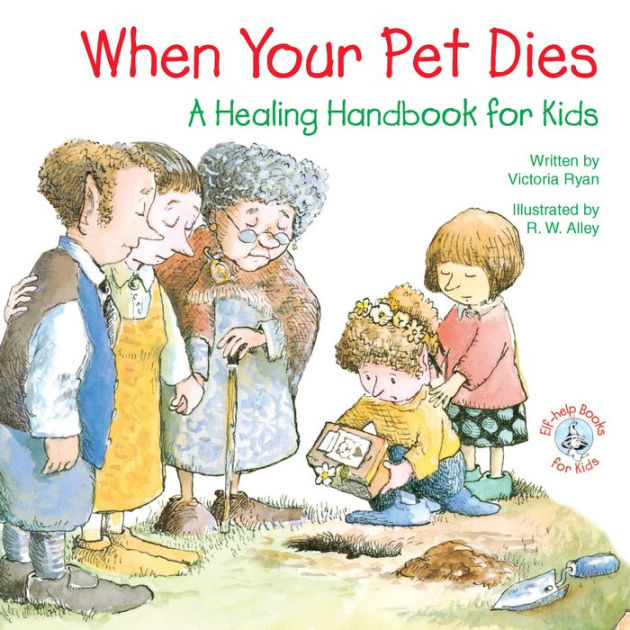 When Your Pet Dies: A Healing Handbook for Kids by Victoria Ryan, R. W ...