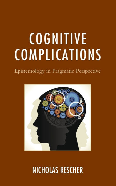 Cognitive Complications: Epistemology in Pragmatic Perspective by Nicholas Rescher, Hardcover ...