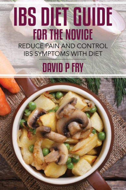 IBS Diet Guide For The Novice Reduce Pain And Control IBS Symptoms ibs-diet-guide-for-the-novice-reduce-pain-and-control-ibs-symptoms