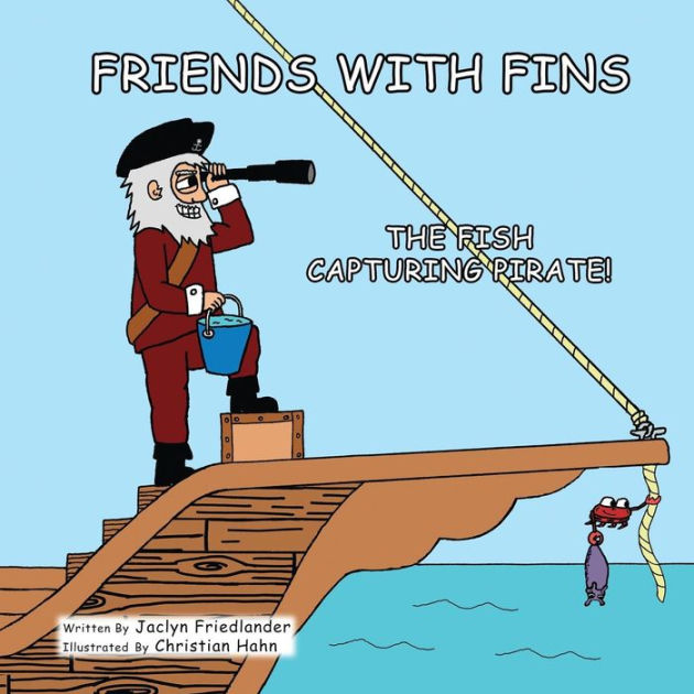 Friends With Fins: The Fish Capturing Pirate by Christian Hahn, Jaclyn ...