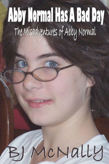 Abby Normal Has A Bad Day: The Misadventures of Abby Normal by Bj McNally, Paperback | Barnes ...