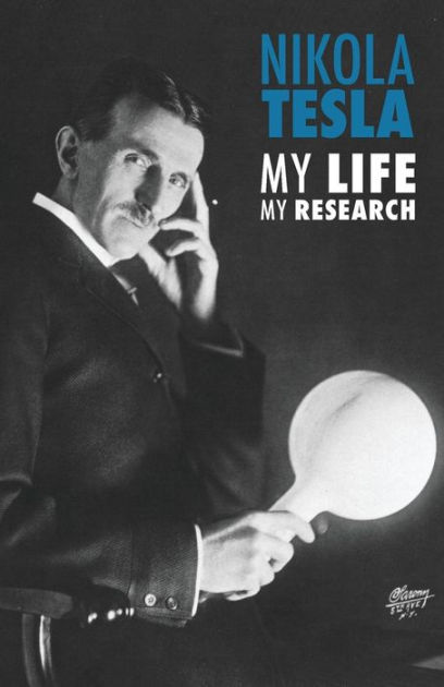 Nikola Tesla: My Life, My Research by Nikola Tesla, Paperback | Barnes ...