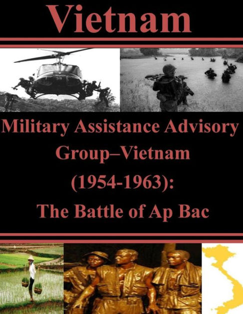 Military Assistance Advisory Group-Vietnam (1954-1963): The Battle of ...