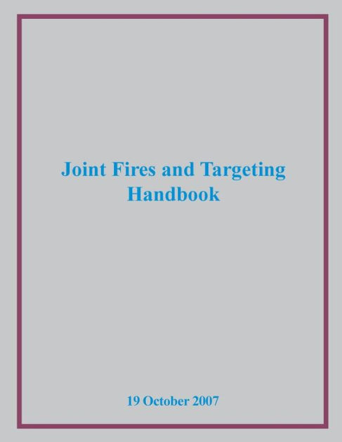 Joint Fires and Targeting Handbook by Us Joint Forces Command ... Joint Fires and Targeting Handbook by Us Joint Forces Command ...