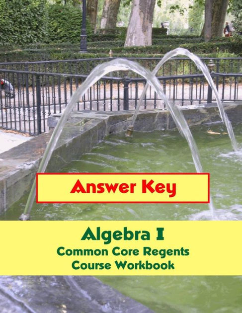 Answer Key: Algebra I Common Core Regents Course Workbook by Donny ...