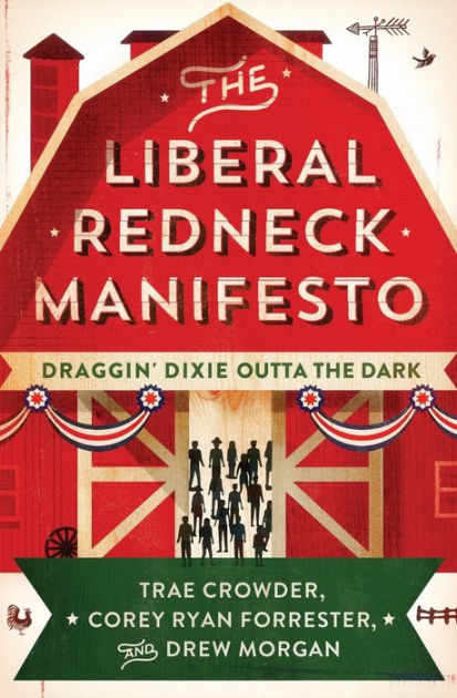 The Liberal Redneck Manifesto Draggin Dixie Outta The Dark By Trae