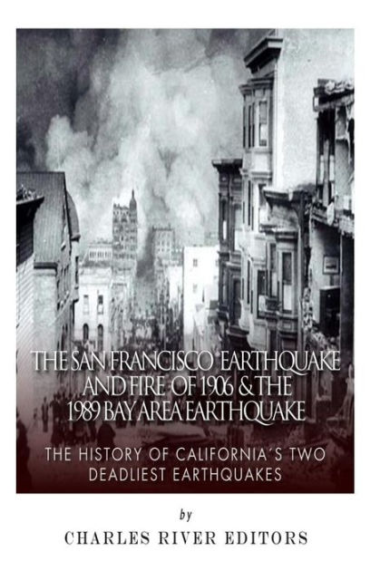 The San Francisco Earthquake and Fire of 1906 & the 1989 Bay Area ...