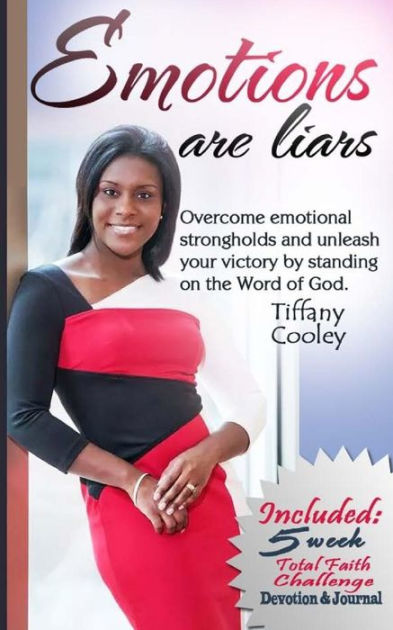 Emotions are Liars: Overcome emotional strongholds and unleash your victory by standing on the ...