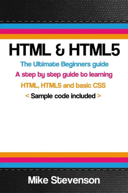 HTML & Html5: The ultimate beginners guide to learn the HTML, HTML5 and basic CSS Fundementals ...