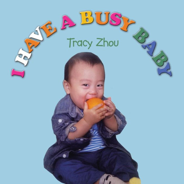 I Have a Busy Baby by Tracy Zhou, Paperback | Barnes & Noble®