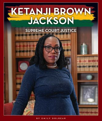 Ketanji Brown Jackson: Supreme Court Justice by Emily Dolbear ...