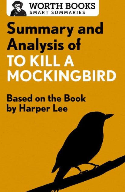 Summary And Analysis Of To Kill A Mockingbird Based On The Book By summary-and-analysis-of-to-kill-a-mockingbird-based-on-the-book-by