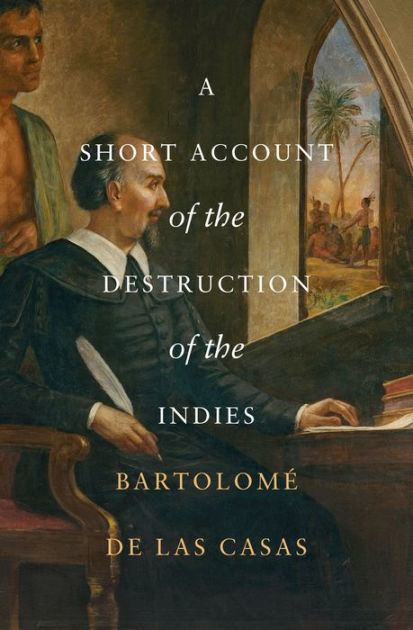 A Short Account of the Destruction of the Indies by Bartolome de Las ...