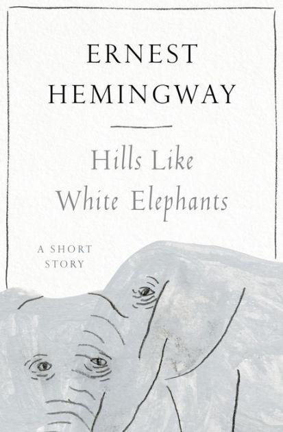 Hills Like White Elephants by Ernest Hemingway | eBook | Barnes & Noble®