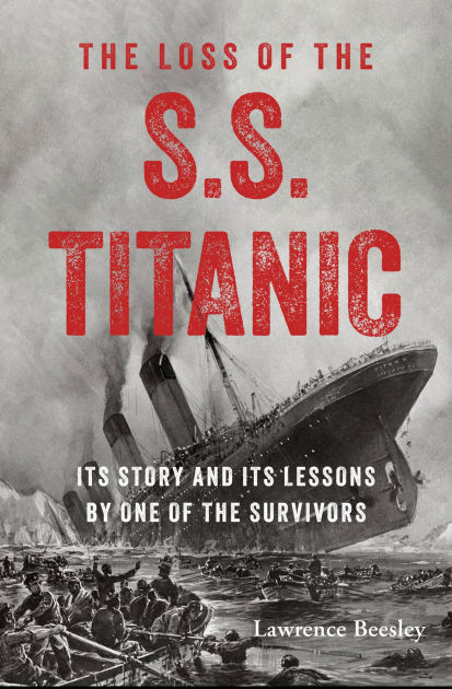 The Loss of the S.S. Titanic: Its Story and Its Lessons by One of the ...
