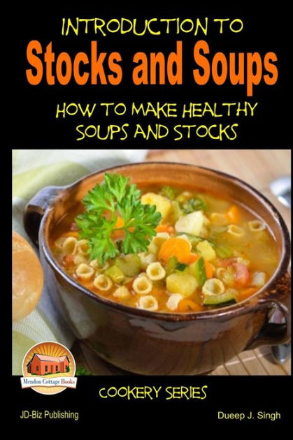Introduction to Stocks and Soups How to make Healthy Soups and Stocks ...