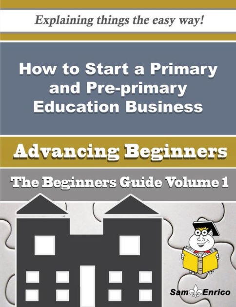 How To Start A Primary And Pre primary Education Business Beginners how-to-start-a-primary-and-pre-primary-education-business-beginners